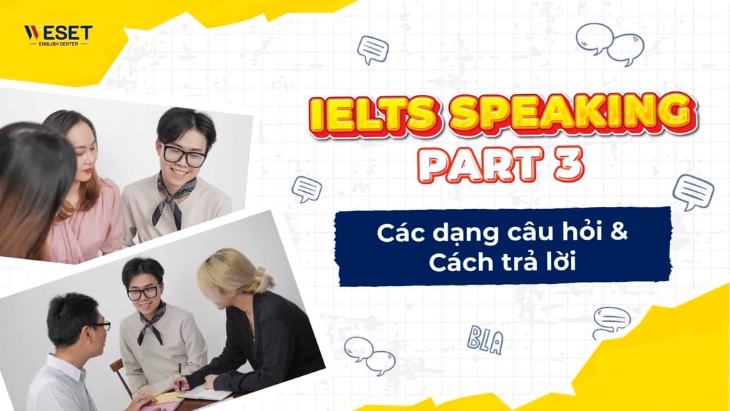 IELTS Speaking Part 3: Các dạng câu hỏi & Cách trả lời | WESET
