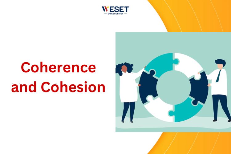 Coherence and Cohesion là gì? Bí quyết đảm bảo trong Writing | WESET