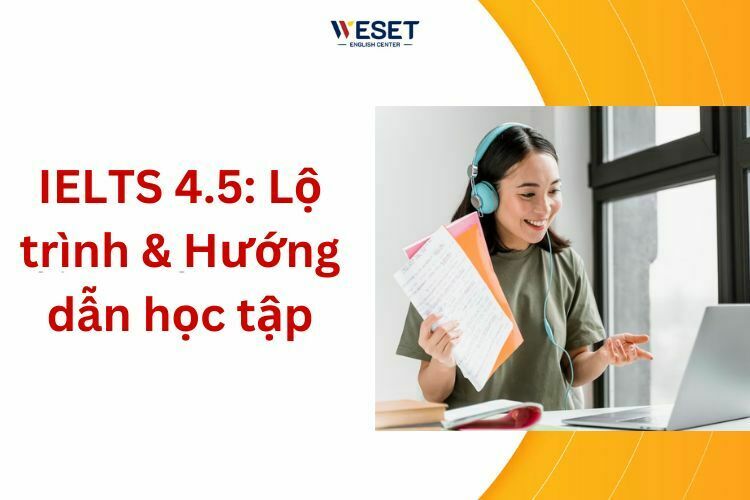 IELTS 4.5 có khó không? Lộ trình & Tài liệu ôn tập | WESET