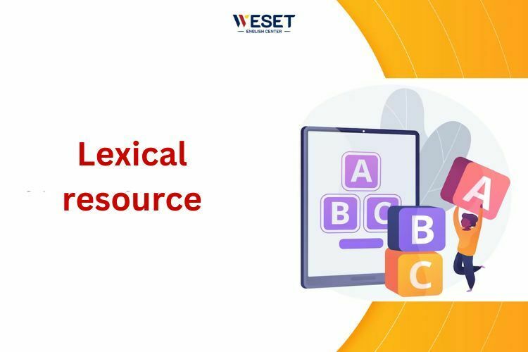 Lexical resource là gì? Tiêu chí đánh giá & Cách cải thiện | WESET