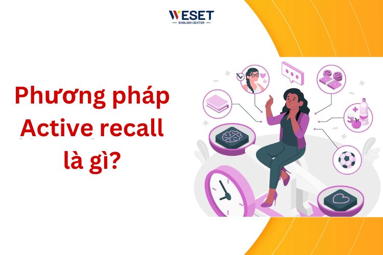 Active recall là gì? Áp dụng trong ôn thi & học tiếng Anh | WESET