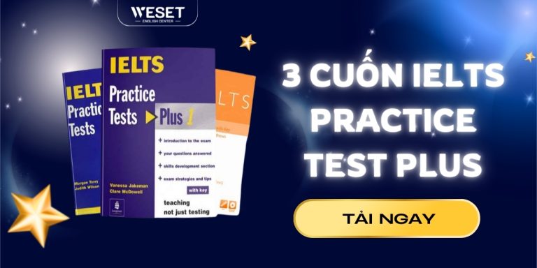 Tải full bộ 3 cuốn IELTS Practice Test Plus [PDF+Audio] | WESET